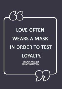 Loyalty Sayings - “Love often wears a mask in order to test loyalty ...