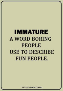 30 Immature People Quotes and Sayings Sayings Point