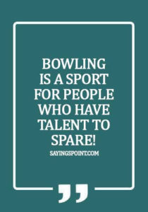 50 Bowling Quotes and Sayings Sayings Point